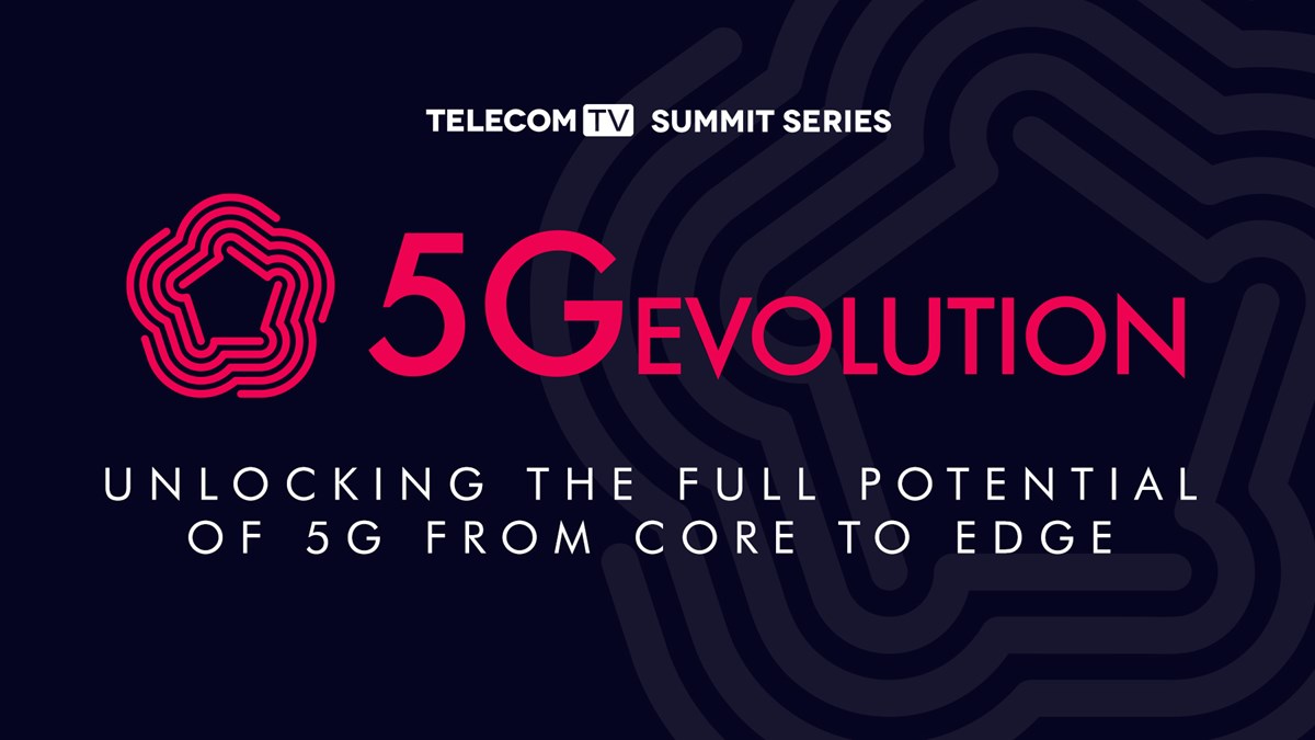 5G Evolution Live Broadcast, 5G Evolution Summit Live Broadcast | TelecomTV