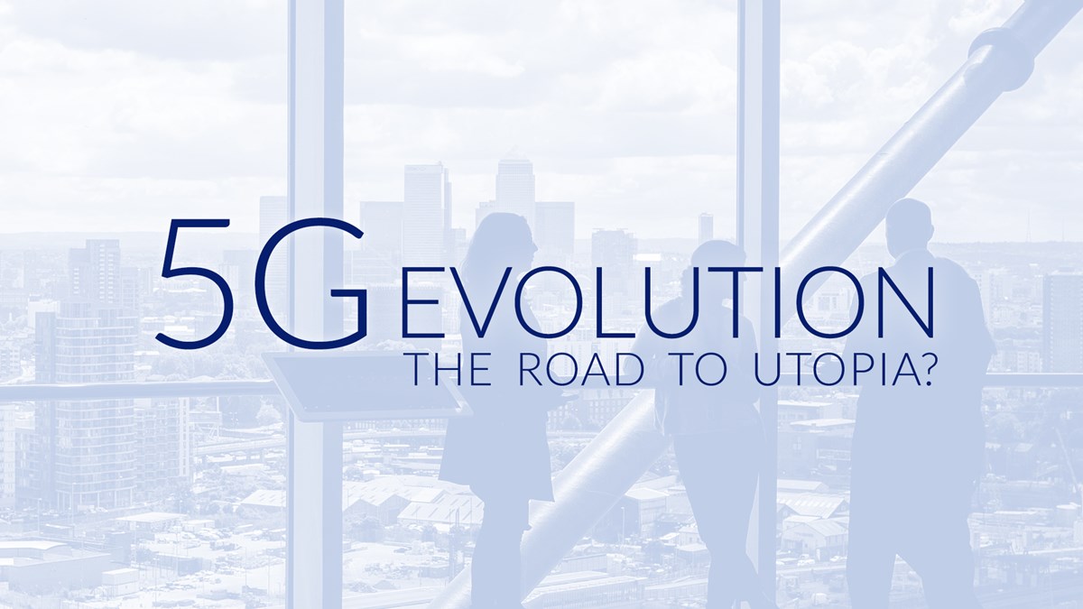 5G Evolution - The road to utopia?, 5G Evolution | TelecomTV