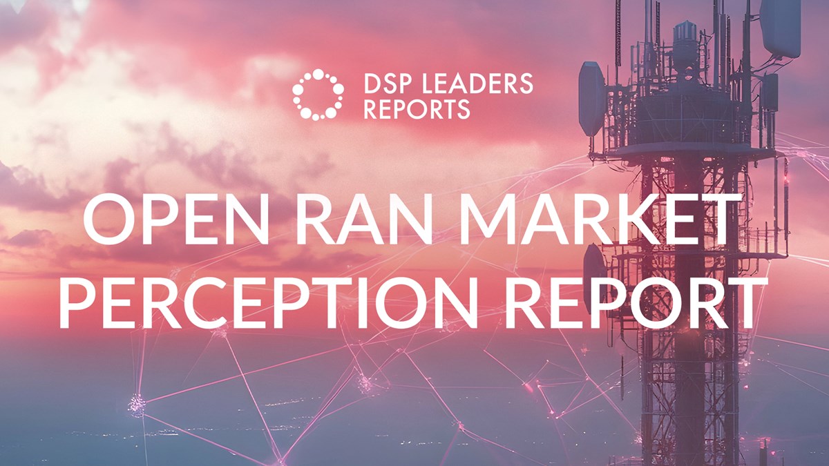 Open RAN Market Perception Report - February 2025 | DSP Leaders Reports | TelecomTV