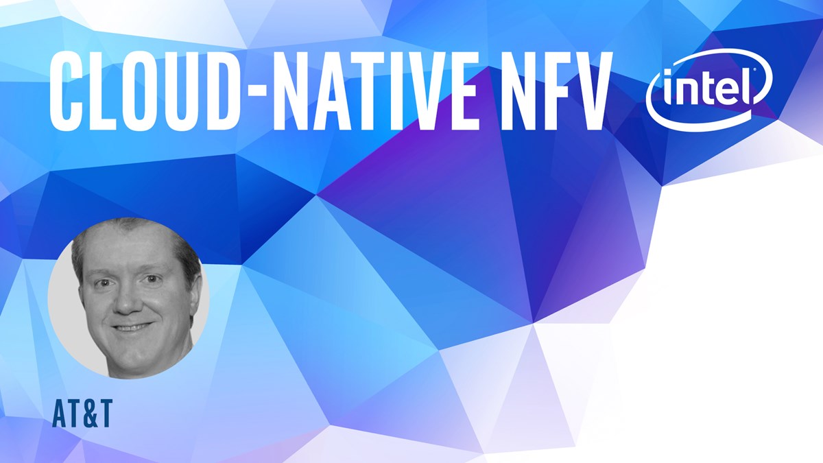 AT&T’s Network Virtualization Journey, Cloud-Native NFV | TelecomTV
