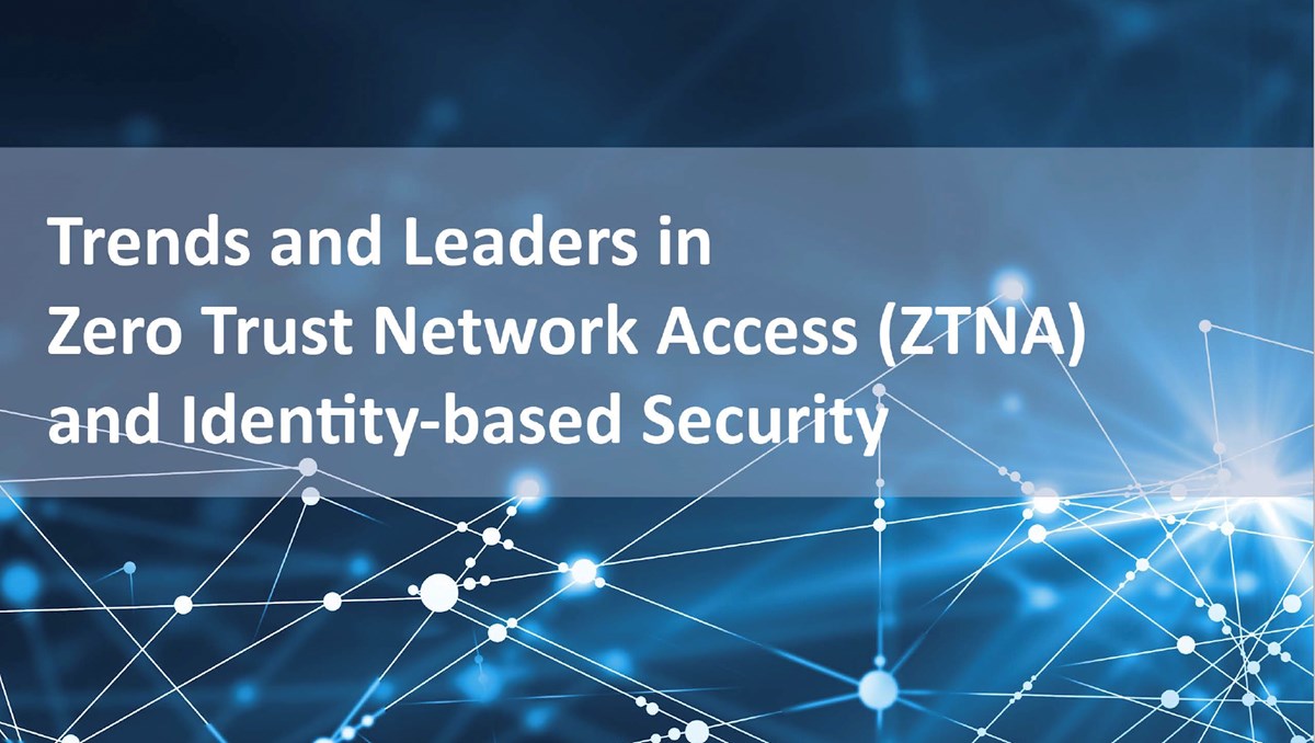 Trends and leaders in Zero-Trust Network Access and Identity-Based ...