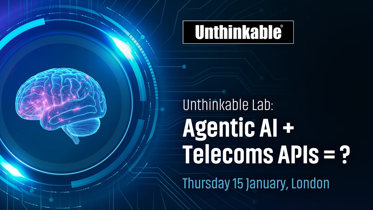 Unthinkable Lab: Agentic AI + Telecoms APIs = ? - Venue | TelecomTV